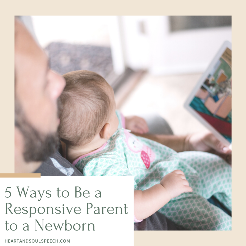 5 Ways to Be a Responsive Parent to a Newborn – Heart & Soul Speech